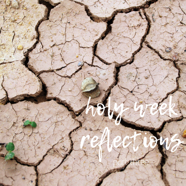 Holy Week Reflections, part three. | Katie Rouse Writes